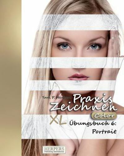 Praxis Zeichnen [Color] - XL Übungsbuch 6: Portrait by York Herpers ...