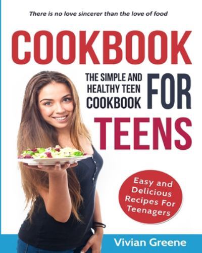 Cookbook for Teens : Teen Cookbook: the Simple and Healthy Teen ...