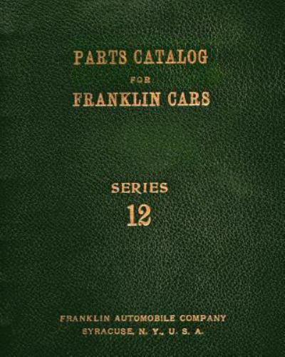 Parts Catalog for Franklin Cars Series 12 by Franklin Company (2016 ...