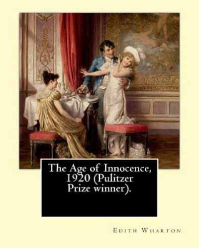 Age of Innocence, 1920 (Pulitzer Prize Winner). Novel by: Edith Wharton ...