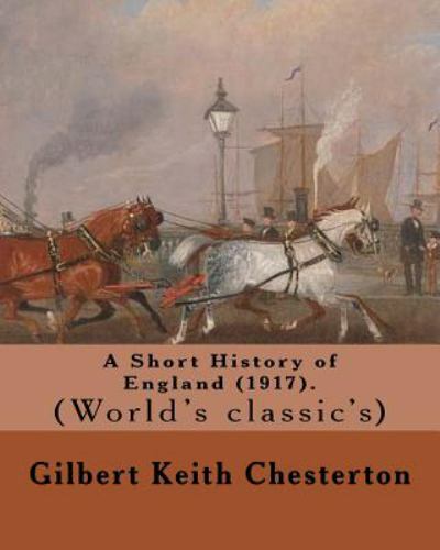 Short History of England (1917). by: Gilbert Keith Chesterton : (World ...