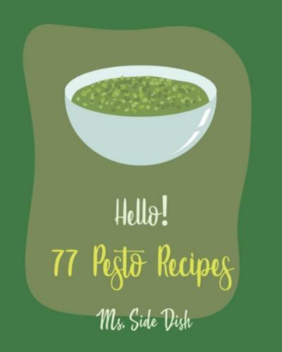 Hello! 77 Pesto Recipes : Best Pesto Cookbook Ever for Beginners [Basil ...