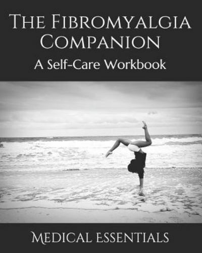 Fibromyalgia Companion : A Self-Care Workbook by Medical Essentials ...
