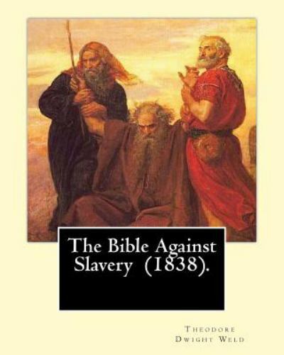 Bible Against Slavery (1838). by: Theodore Dwight Weld : Theodore ...