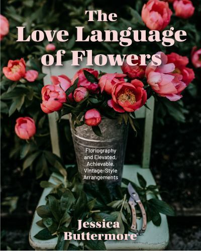 Love Language of Flowers : Floriography and Elevated, Achievable ...
