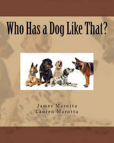 Who Has a Dog Like That? by Lauren Marotta and James Marotta (2016 ...