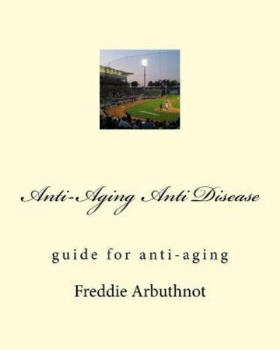 Anti-Aging Anti Disease : Guide for Anti-Aging by Freddie Arbuthnot ...