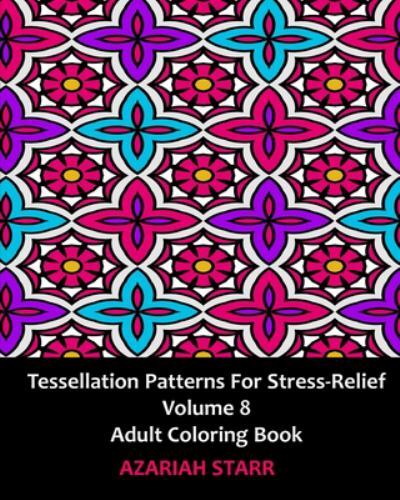 Tessellation Patterns for Stress-Relief Volume 8 : Adult Coloring Book ...