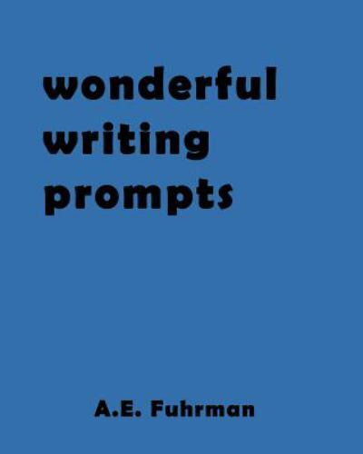 Wonderful Writing Prompts by A. E. Fuhrman (2018, Trade Paperback) for ...