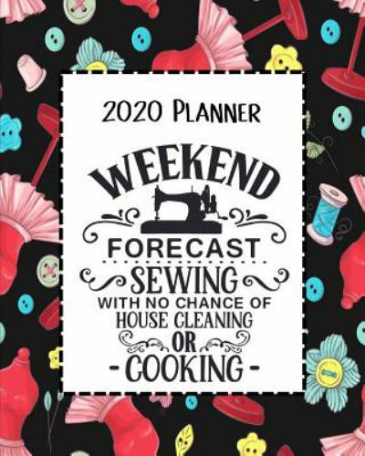 Weekend Forecast Sewing 2020 Planner : Daily, Weekly and Monthly ...
