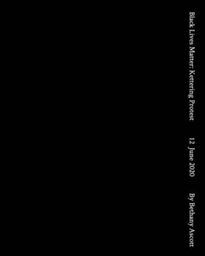 Black Lives Matter: Kettering Protest by Bethany Ascott (2020, Trade ...