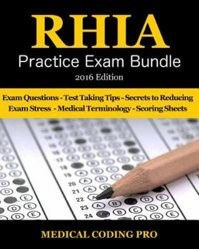 RHIA Practice Exam Bundle - 2016 Edition : 180 RHIA Practice Exam ...