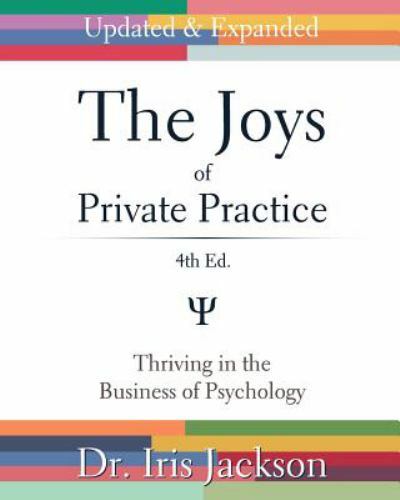 Joys of Private Practice : Thriving in the Business of Psychology by ...