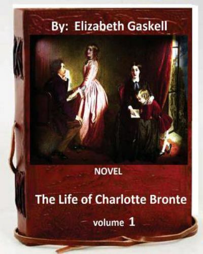 Life of Charlotte Bronte. NOVEL by: Elizabeth Gaskell ( VOLUME 1) by ...