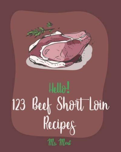 Hello! 123 Beef Short Loin Recipes : Best Beef Short Loin Cookbook Ever ...