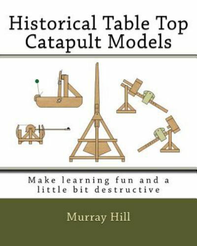 Historical Table Top Catapult Models : Make Learning Fun and a Little ...