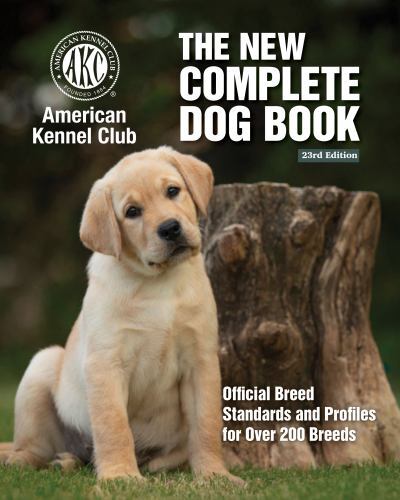 New Complete Dog Book, 23rd Edition : Official Breed Standards and ...