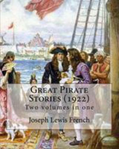 Great Pirate Stories (1922), Edited by: Joseph Lewis French, Two ...