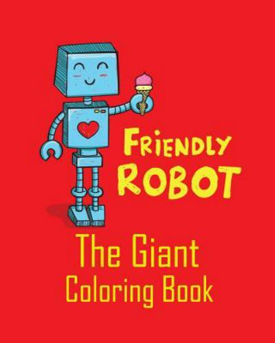 Friendly Robot the Giant Coloring Book : Coloring Pages for Beginner ...