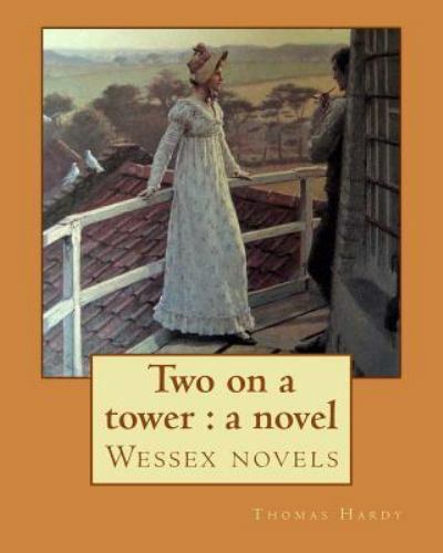 Two on a Tower : a Novel by: Thomas Hardy : Wessex Novels by Thomas Hardy (2017, Trade Paperback ...
