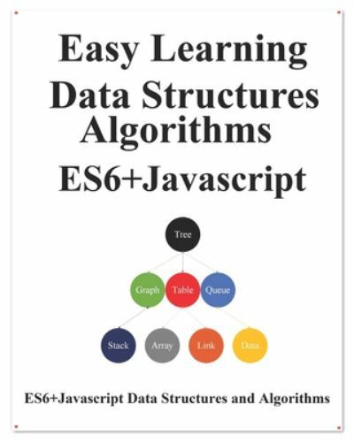 Easy Learning Data Structures and Algorithms ES6+Javascript : Classic Data Structures and ...