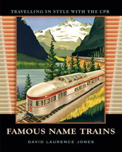 Famous Name Trains : Travelling in Style with the CPR by David Laurence ...