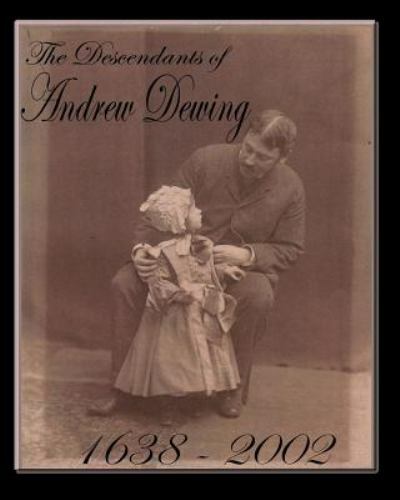 Descendants of Andrew Dewing by Adam Dewing (2002, Trade Paperback) for ...