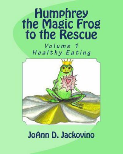 Humphrey the Magic Frog to the Rescue : Volume 1: Healthy Eating by ...