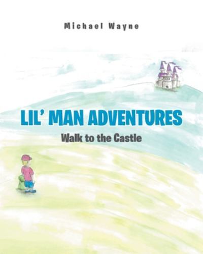 Lil' Man Adventures : Walk to the Castle by Michael Wayne (2021, Trade ...