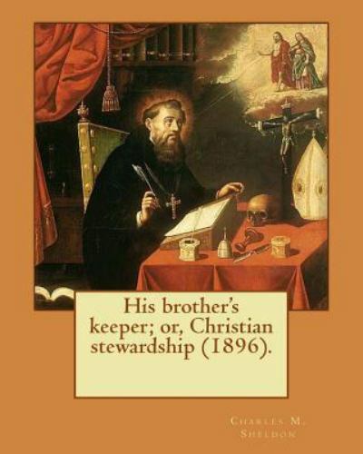 His Brother's Keeper; or, Christian Stewardship (1896). by: Charles M ...