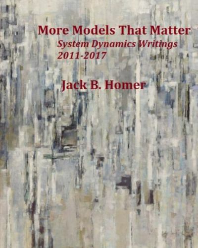 More Models That Matter : System Dynamics Writings 2011-2017 by Jack ...