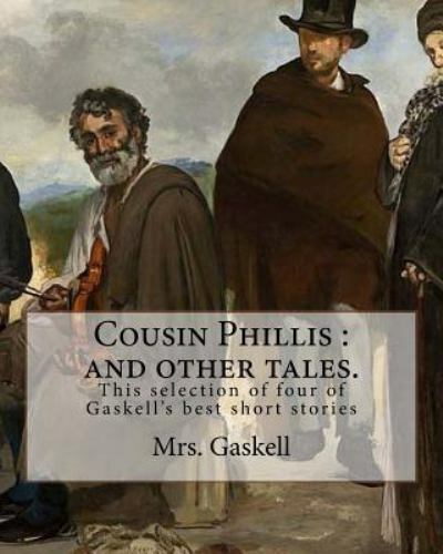 Cousin Phillis : and Other Tales. by: Mrs. Gaskell : This Selection of ...
