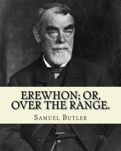 Erewhon; or, over the Range. by: Samuel Butler (4 December 1835 - 18 ...