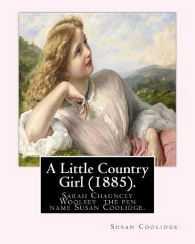Little Country Girl (1885). by: Susan Coolidge (Original Classics ...
