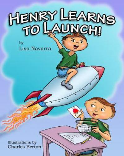 Henry Learns to Launch by Lisa Navarra and Charles Berton (2017, Trade ...