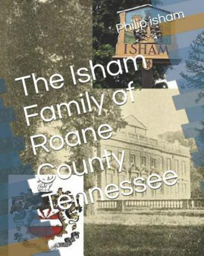 Isham Family of Roane County Tennessee by Philip Isham (2018, Trade ...