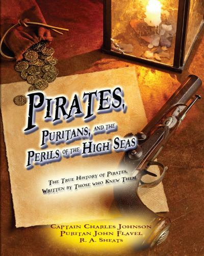 Pirates, Puritans, and the Perils of the High Seas : The True History ...