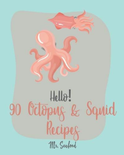 Hello! 90 Octopus & Squid Recipes : Best Octopus & Squid Cookbook Ever ...