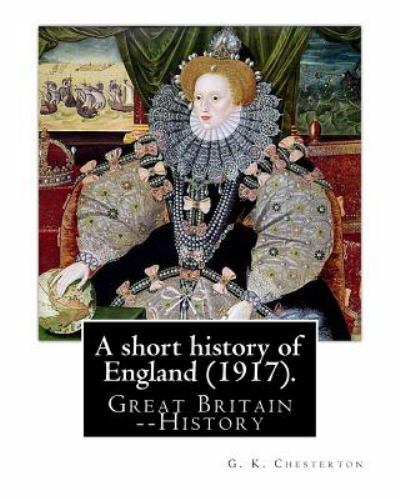 Short History of England (1917). by: G. K. Chesterton : Great Britain ...
