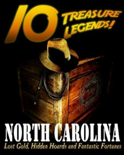 10 Treasure Legends! North Carolina : Lost Gold, Hidden Hoards and ...