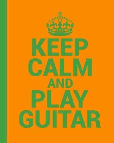 Keep Calm and Play Guitar. a Guitar Tab Book for Guitarists ...