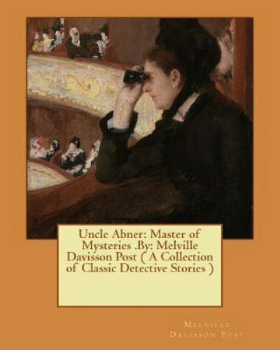 Uncle Abner: Master of Mysteries . by: Melville Davisson Post ( a ...