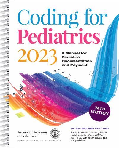 Coding for Pediatrics 2023 : A Manual for Pediatric Documentation and ...