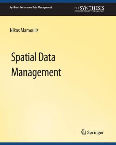 Synthesis Lectures on Data Management Ser.: Spatial Data Management by Nikos Mamoulis (2011 ...
