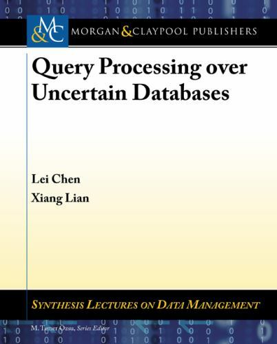 Synthesis Lectures on Data Management Ser.: Query Processing over Uncertain Databases by Lei ...