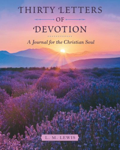 Thirty Letters of Devotion : A Journal for the Christian Soul by L. M ...