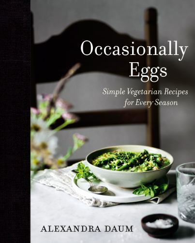 Occasionally Eggs : Simple Vegetarian Recipes for Every Season by ...