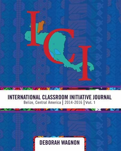 International Classroom Initiative Journal : Belize, Central America ...
