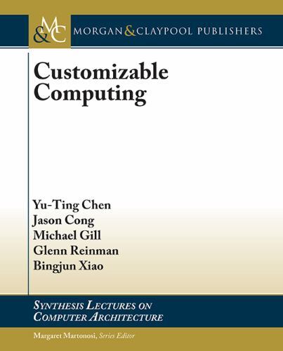 Synthesis Lectures on Computer Architecture Ser.: Customizable Computing by Glenn Reinman, Jason ...