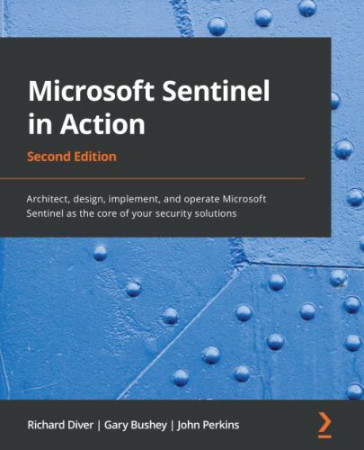 Microsoft Sentinel in Action : Architect, Design, Implement, and ...